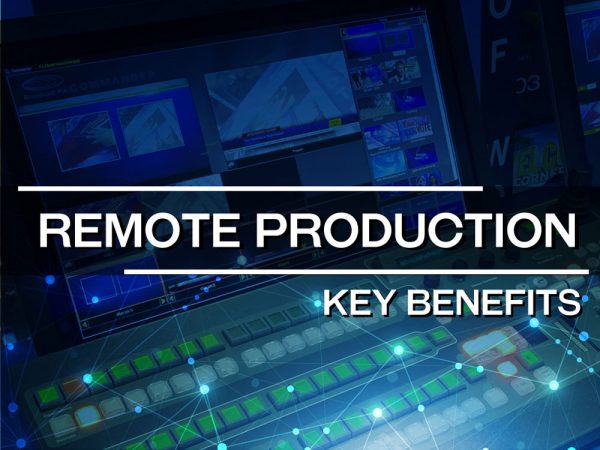 Remote Production Benefits You Need to Know | Broadcast Pix, Inc. [US]